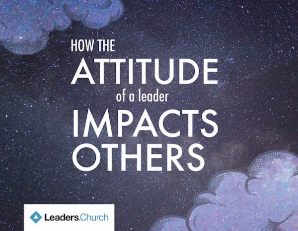 How the Pastor's Attitude Impacts Others - Leaders.Church