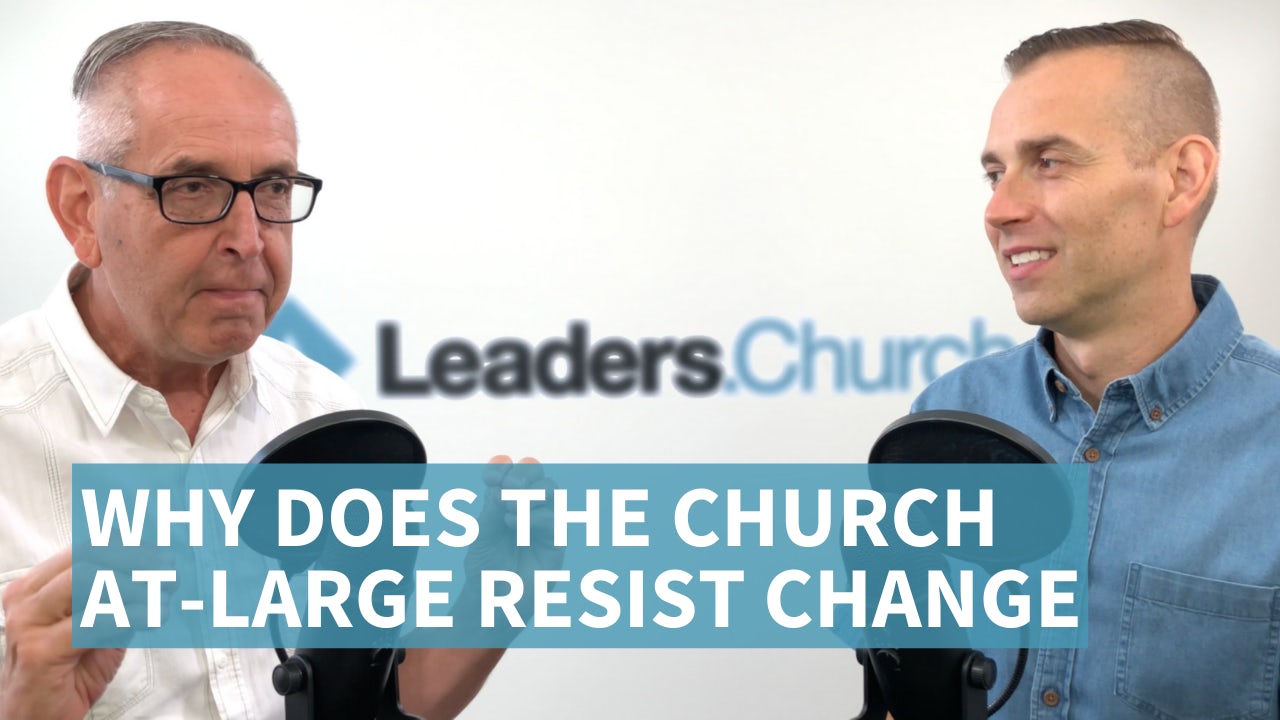 Why Does the Church Resist Change? - Leaders.Church