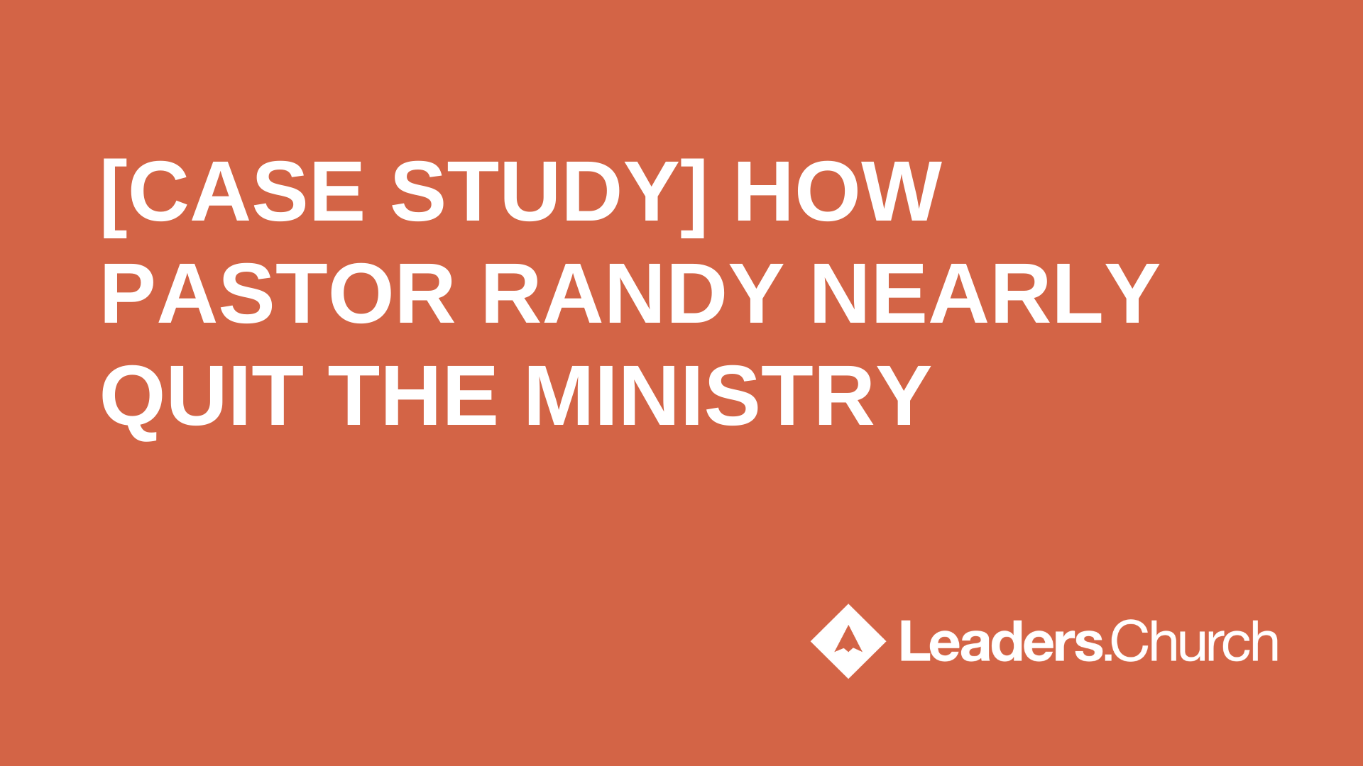 [Case Study] How Pastor Randy Nearly Quit the Ministry - Leaders.Church