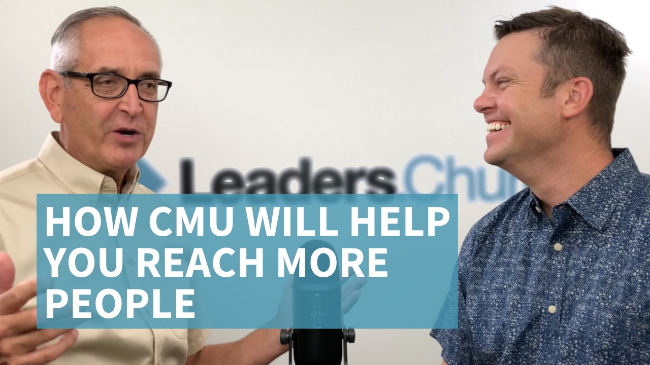 070 - How CMU Will Help You Reach More People - Leaders.Church
