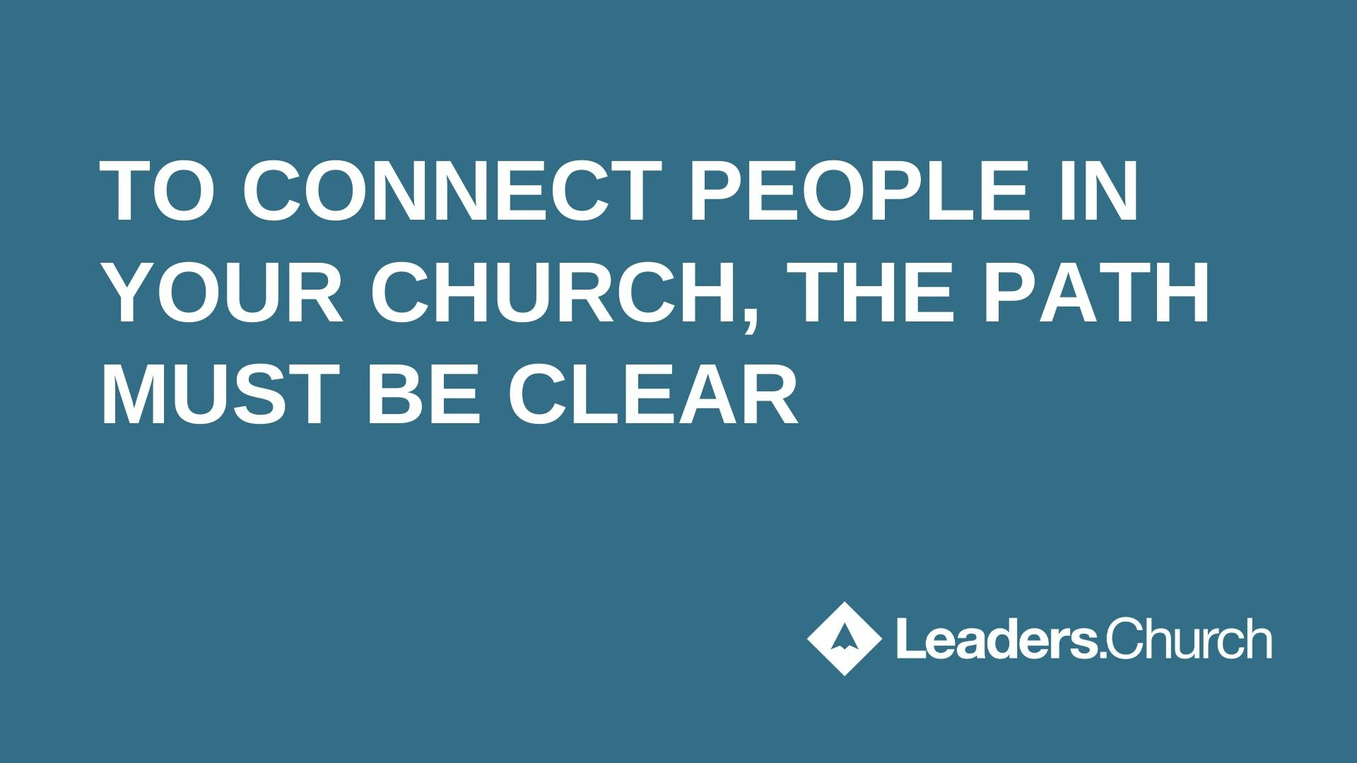 To Connect People in the Church the Path Must Be Clear - Leaders.Church